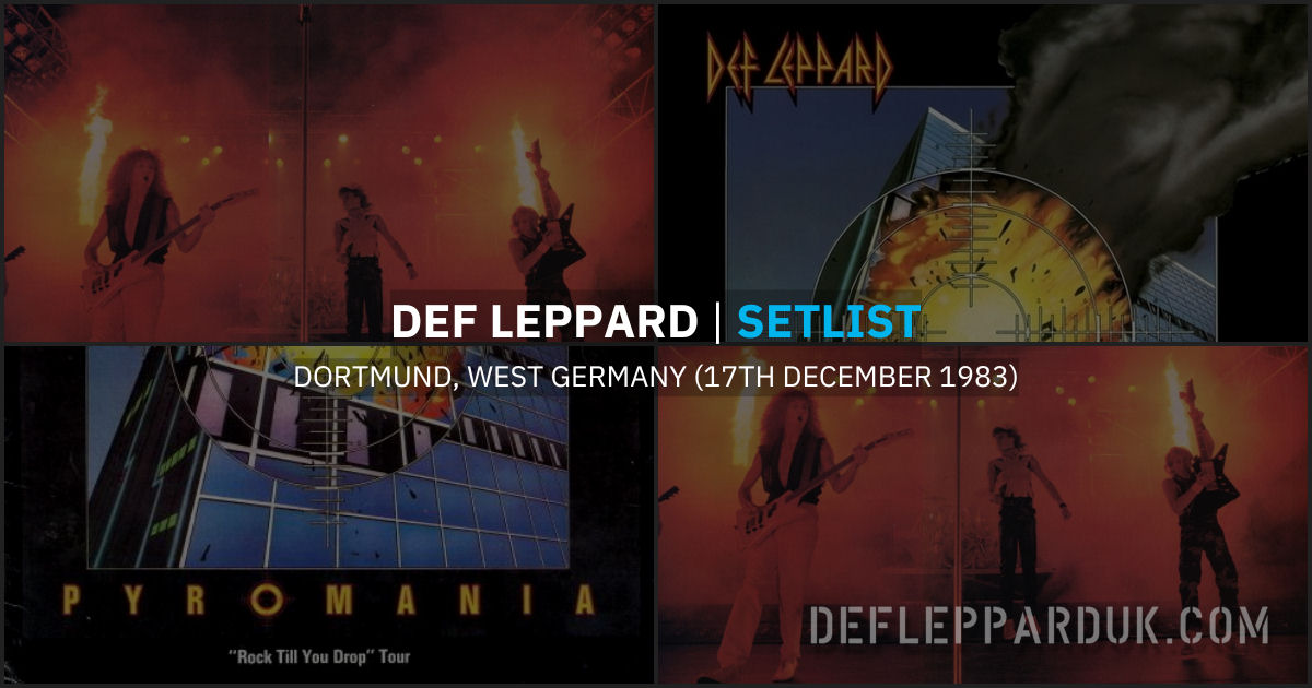 Def Leppard Dortmund, West Germany 17th December 1983 Setlist Pyromania ...