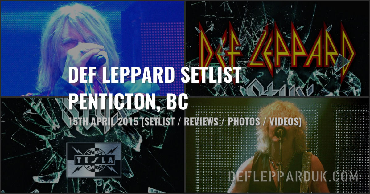 Def Leppard Penticton, BC, Canada 15th April 2015 Setlist